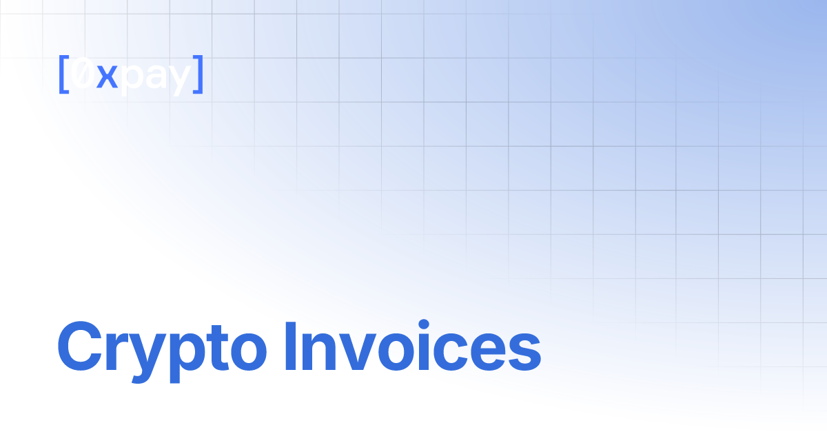 Crypto Invoices | 0xpay Docs