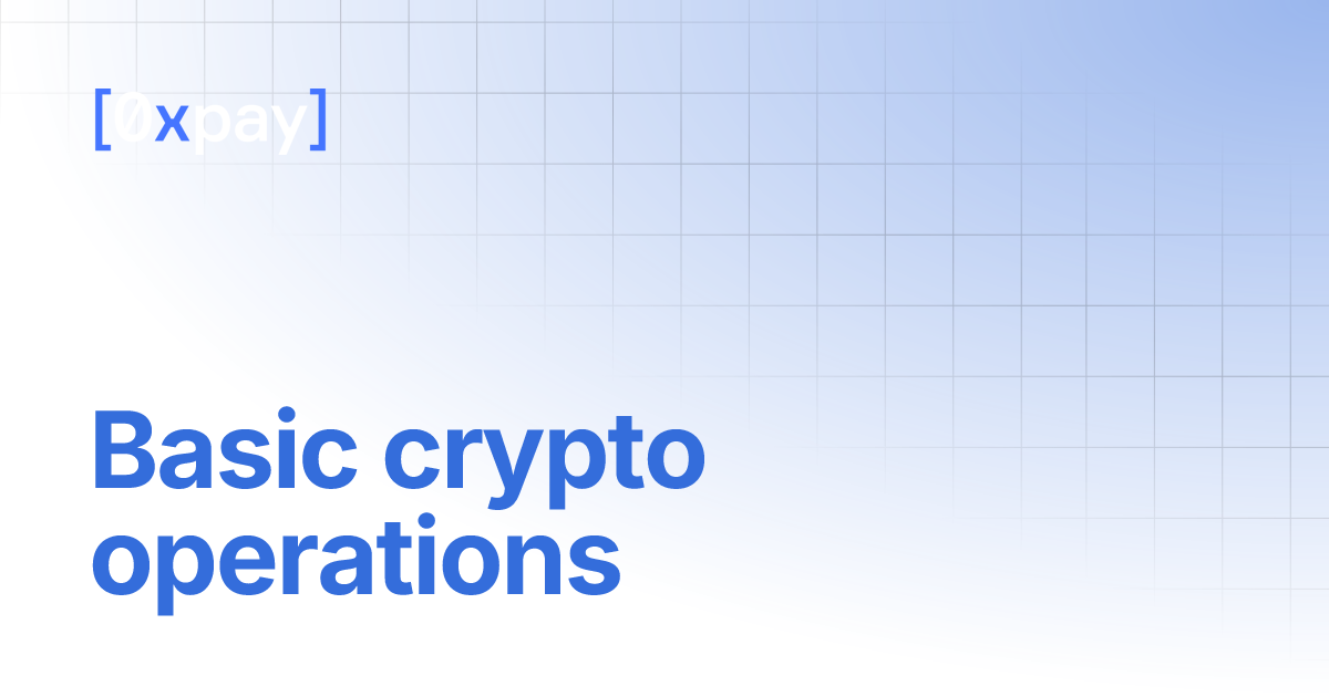 Basic crypto operations | 0xpay Docs