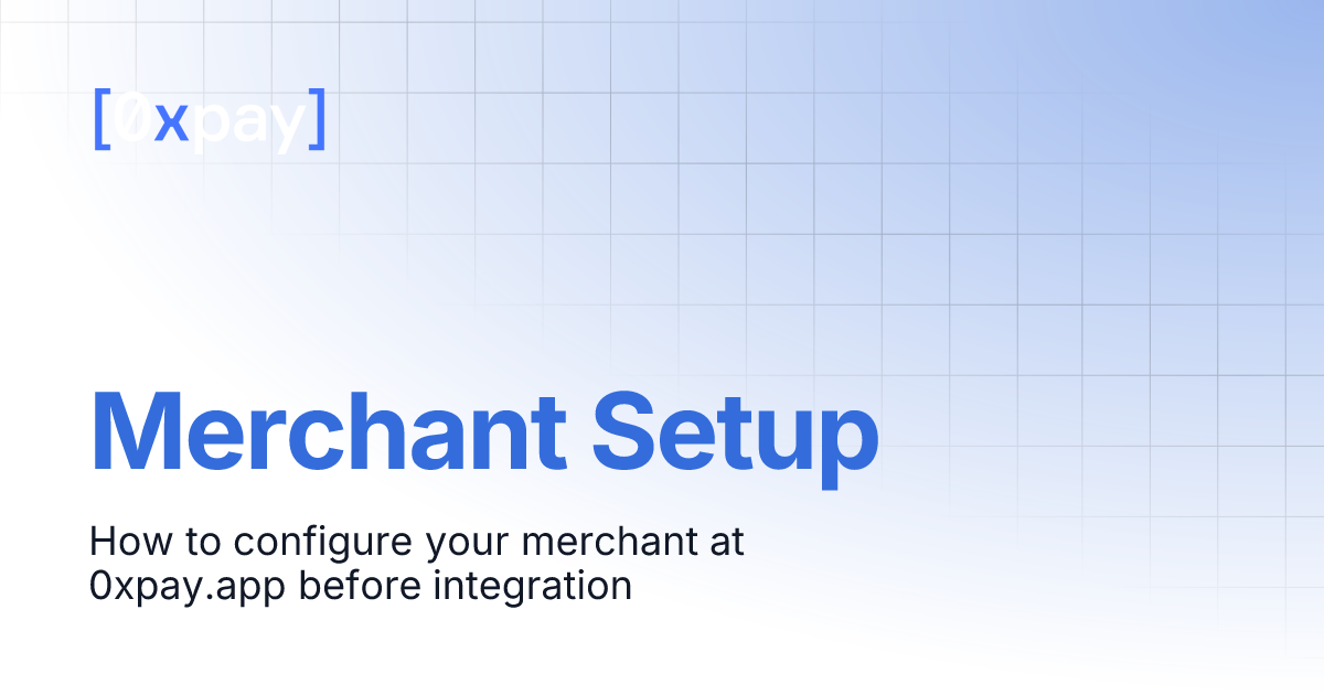 Merchant Setup | 0xpay Docs